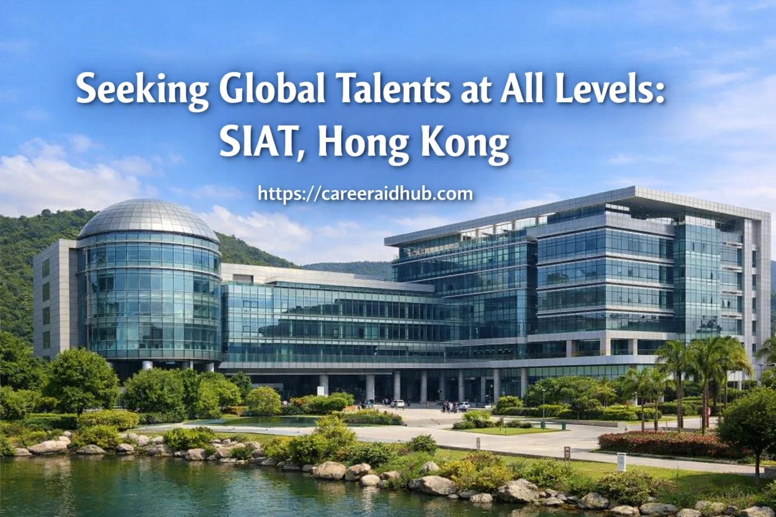 Global Talents at All Levels: Shenzhen Institutes of Advanced ...